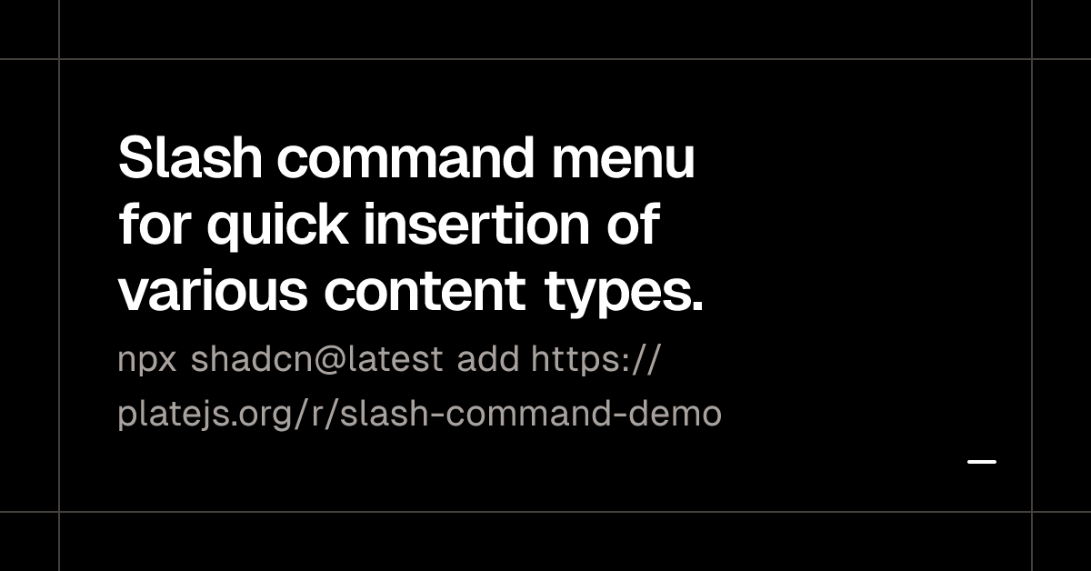 Slash command menu for quick insertion of various content types. - Plate